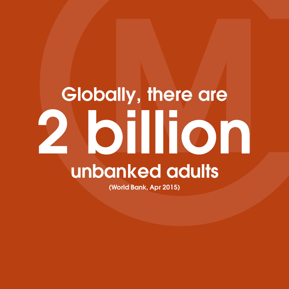 Globally, 2 billion people are unbanked